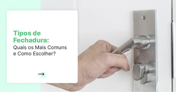 Tipos de Fechadura: Quais os Mais Comuns e Como Escolher?