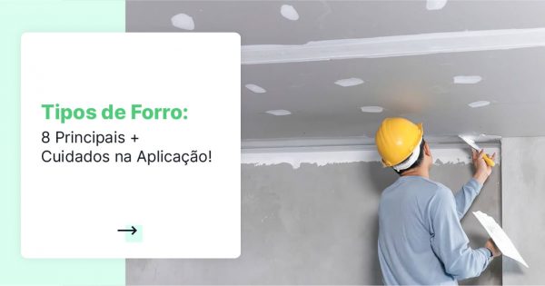 Tipos de Forro: 8 Principais + Cuidados na Aplicação!