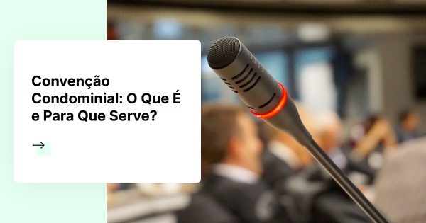 Convenção Condominial: Saiba O Que É e Principal Finalidade? Convenção Condominial: Saiba O Que É e Principal Finalidade?